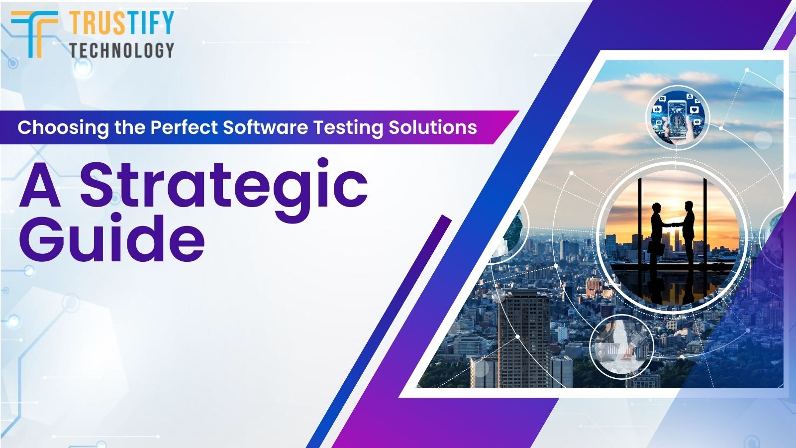 Choosing The Perfect Software Testing Solutions A Strategic Guide Trustify Technology