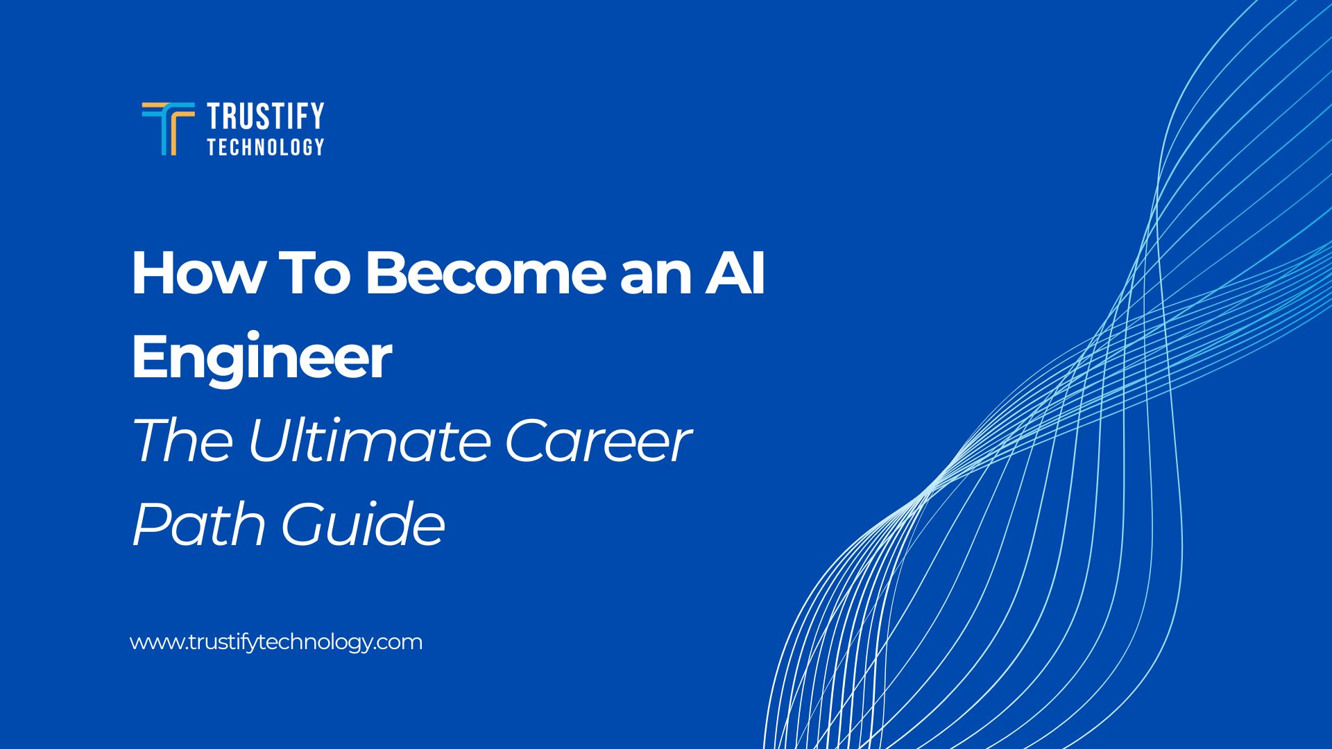 How To Become an AI Engineer: The Ultimate Career Path Guide - Trustify ...